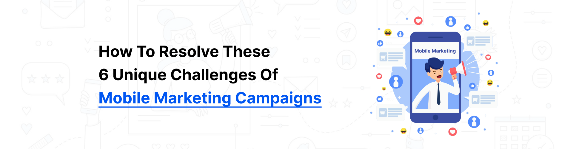 How To Resolve These 6 Unique Challenges Of Mobile Marketing Campaigns